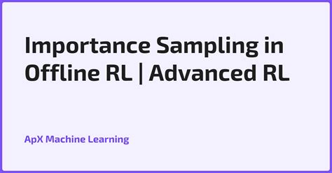Importance Sampling In Offline Rl Advanced Rl