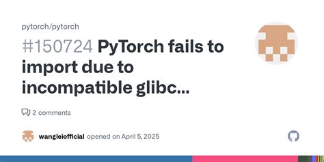 Pytorch Fails To Import Due To Incompatible Glibc Version Requires Glibc227 · Issue 150724