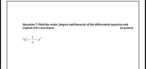 Solved Question 7 Find The Order Degree And Linearity Of