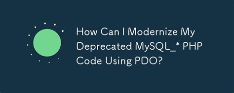 How Can I Modernize My Deprecated Mysql Php Code Using Pdo Mysql