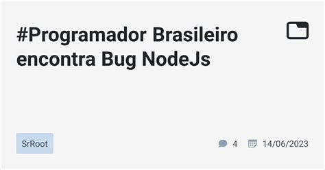 Programador Brasileiro Encontra Bug Nodejs · Srroot · Tabnews
