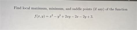 Solved Find Local Maximum Minimum And Saddle Points If