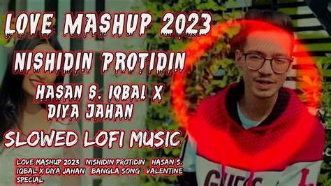 Love Mashup 2023 Nishidin Protidin Hasan S Iqbal X Diya Jahan
