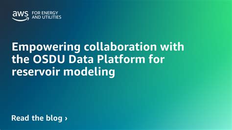 Empowering Collaboration With The Osdu Data Platform For Reservoir