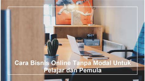 Cara Bisnis Online Tanpa Modal Untuk Pelajar Dan Pemula