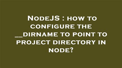 Nodejs How To Configure The Dirname To Point To Project Directory