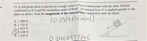 Solved 13 A 200 Gram Block Is Placed On A Rough Surface Of Chegg Com