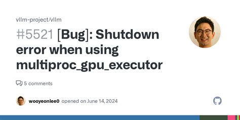 Bug Shutdown Error When Using Multiprocgpuexecutor · Issue 5521 · Vllm Projectvllm · Github