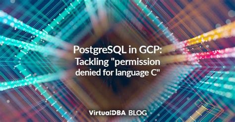 Postgresql In Gcp Tackling Permission Denied For Language C