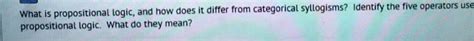 Solved What Is Propositional Logic And How Does It Differ From