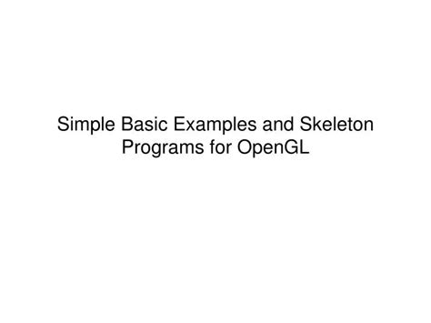 Ppt Simple Basic Examples And Skeleton Programs For Opengl Powerpoint Presentation Id
