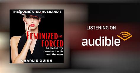 Feminized And Forced To Please My Dominant Wife And The Men Audiobook