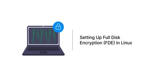 Setting Up Full Disk Encryption Fde In Linux Thelinuxnotes
