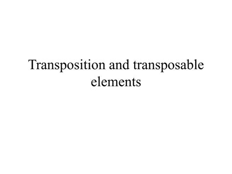 Ppt Transposition And Transposable Elements Powerpoint Presentation Free Download Id 424510