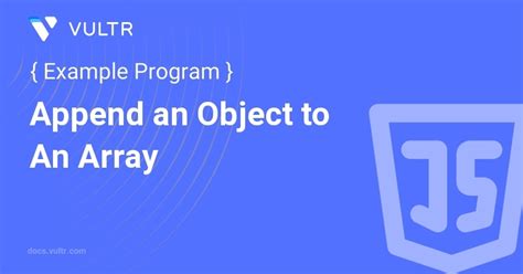 Javascript Program To Append An Object To An Array Vultr Docs
