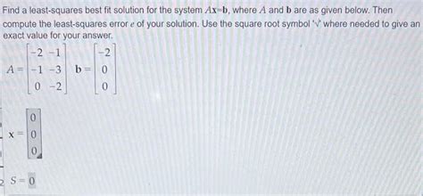 Solved Find A Least Squares Best Fit Solution For The System Chegg