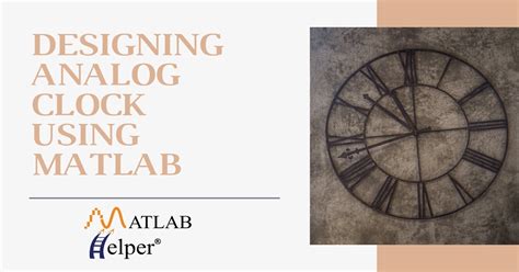Blog Designing Analog Clock Using Matlab Matlab Helper