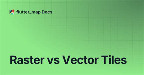 Raster Vs Vector Tiles Flutter Map Docs