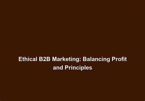 Ethical B2b Marketing Balancing Profit And Principles B2b Marketing Portal B2b Marketing