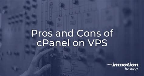 Cpanel On Vps Server Pros And Cons Inmotion Hosting