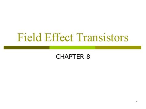 Field Effect Transistors CHAPTER 8 1 Introduction FET