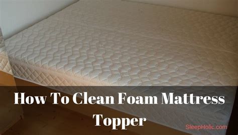Steps To Keeping Your Foam Mattress Topper Clean The Sleep Holic