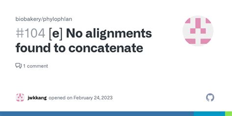 E No Alignments Found To Concatenate · Issue 104 · Biobakeryphylophlan · Github