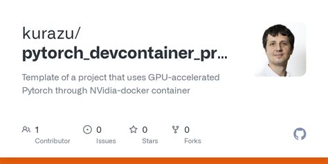 Github Kurazupytorchdevcontainerprojecttemplate Template Of A Project That Uses Gpu