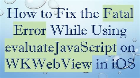 How To Fix The Fatal Error While Using Evaluatejavascript On Wkwebview