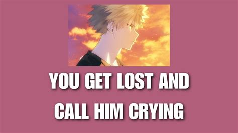 You Get Lost And Call Him Crying Bakugou X Listener Youtube
