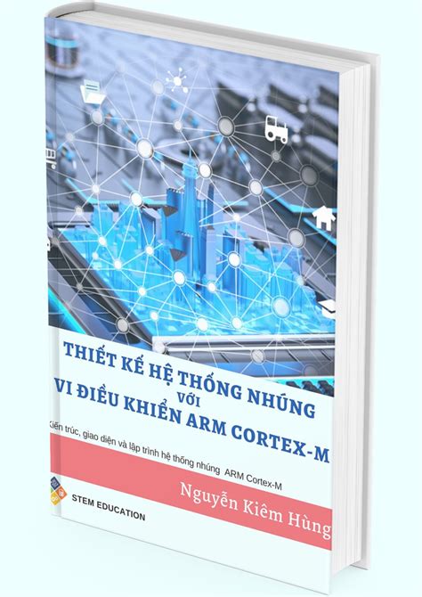Ebook ThiẾt KẾ HỆ ThỐng NhÚng VỚi Vi ĐiỀu KhiỂn Arm Cortex M Trọn Bộ Cửa Hàng