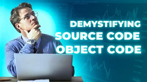 From Text To Binary Understanding Source Code And Object Code In Programming Youtube