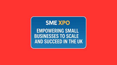 Sme Xpo Empowering Small Businesses To Scale And Succeed In The Uk