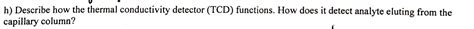 Solved H Describe How The Thermal Conductivity Detector