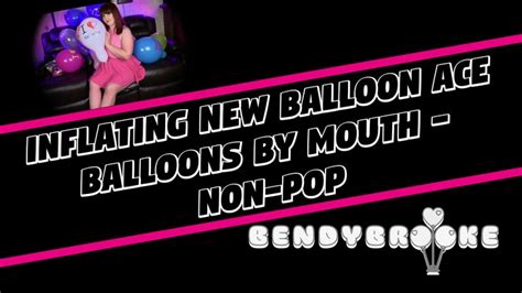 Inflating New Balloon Ace Balloons By Mouth Non Pop Bendybrooke