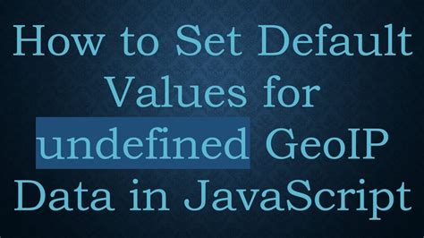 How To Set Default Values For Undefined Geoip Data In Javascript Youtube