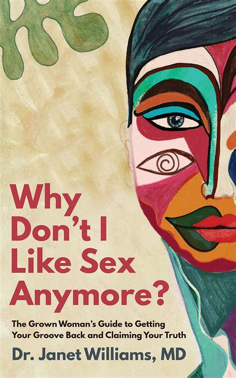 Why Don T I Like Sex Anymore The Grown Womans Guide To Getting Your Groove Back And Claiming