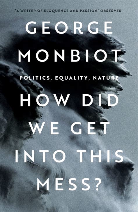 How Did We Get Into This Mess George Monbiot