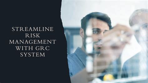 Streamlining Risk Management With A Grc System A Comprehensive Guide