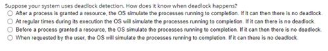 Solved Suppose Your System Uses Deadlock Detection How Does