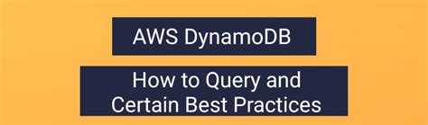 Aws Dynamodb How To Query And Certain Best Practices
