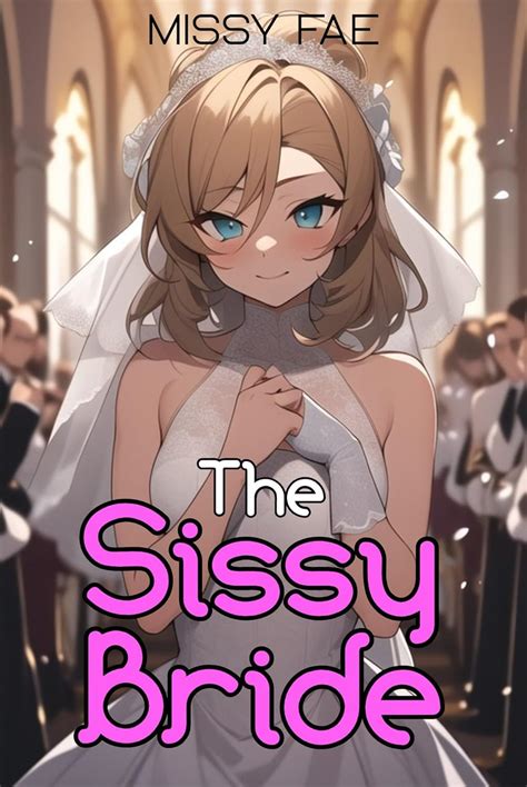 The Sissy Bride A Soft Feminization Short Story Mtf Gay Friends To