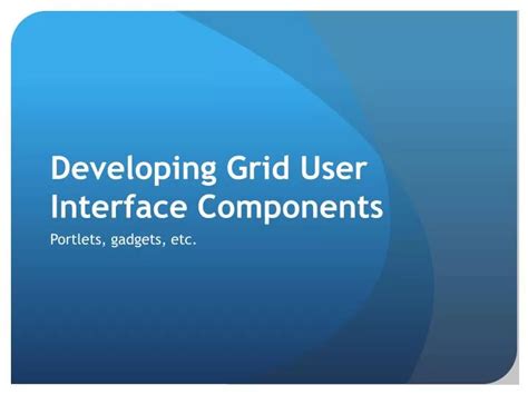 Ppt Developing Grid User Interface Components Powerpoint Presentation