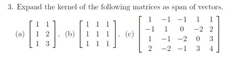 Solved Linear Algebra Question On Expanding Kernels Of