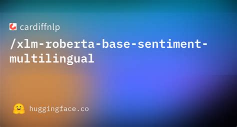 Cardiffnlpxlm Roberta Base Sentiment Multilingual · Hugging Face