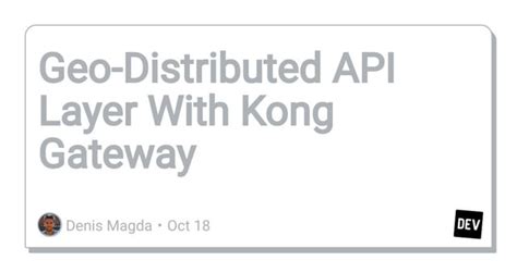 Geo Distributed Api Layer With Kong Gateway Rdevto