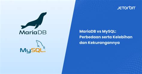 MariaDB Vs MySQL Perbedaan Serta Kelebihan Dan Kekurangan