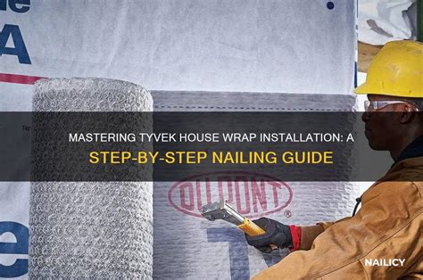 Mastering Tyvek House Wrap Installation A Step By Step Nailing Guide