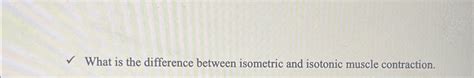 Solved What Is The Difference Between Isometric And Isotonic