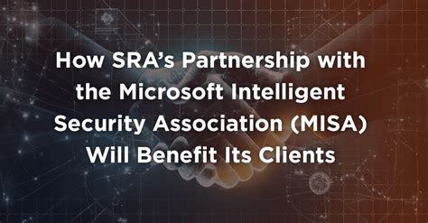 How Sras Partnership With The Microsoft Intelligent Security Association Misa Will Benefit